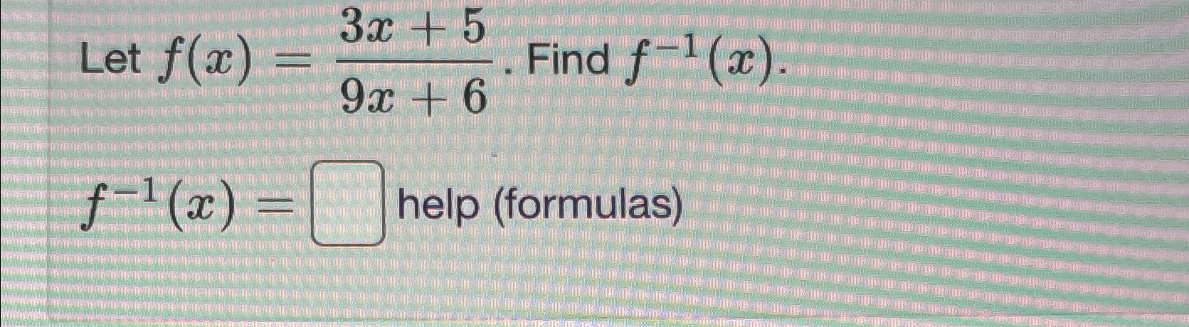 Solved Let f(x)=3x+59x+6. ﻿Find f-1(x) f-1(x)= | Chegg.com