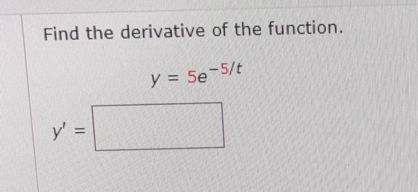 Solved Find the derivative of the function.y=5e-5ty'= | Chegg.com