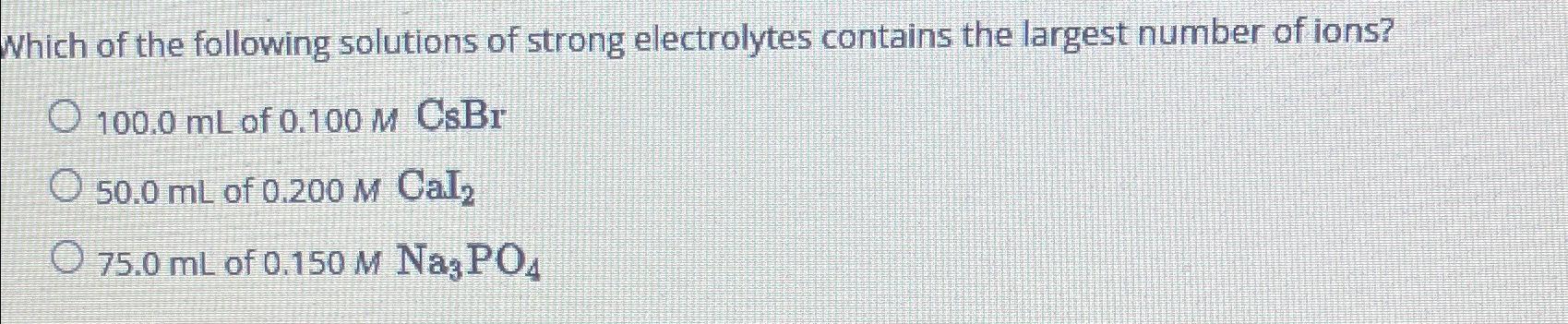 Solved Which of the following solutions of strong | Chegg.com