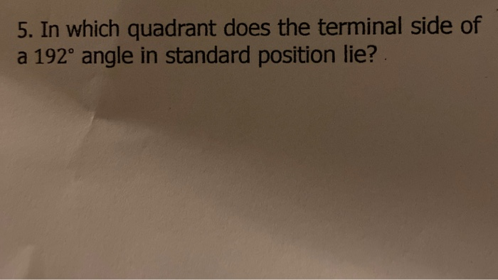 Solved 5. In which quadrant does the terminal side of a 192° | Chegg.com