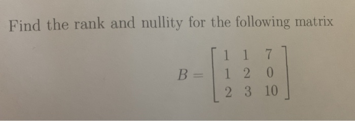 Solved Find the rank and nullity for the following matrix [ | Chegg.com
