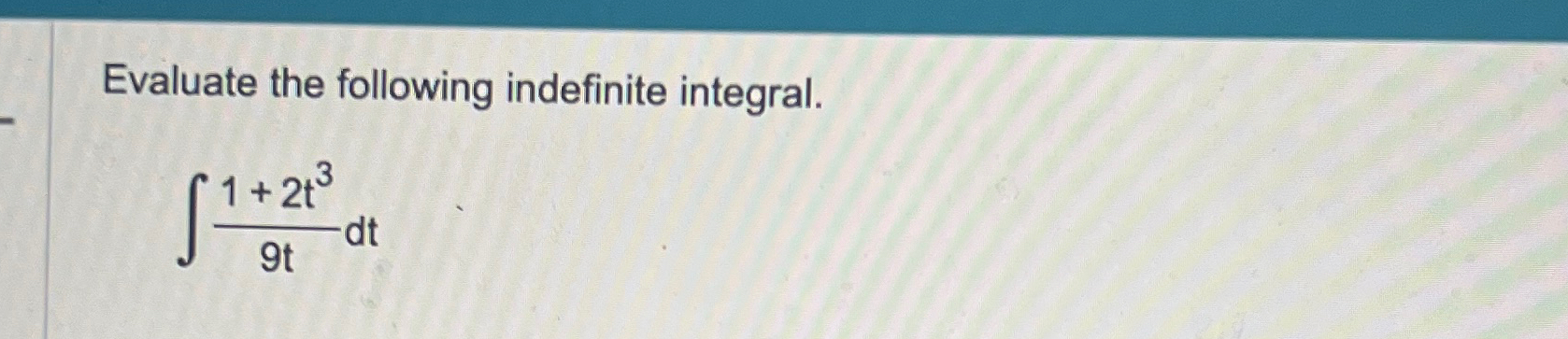 Solved Evaluate the following indefinite | Chegg.com