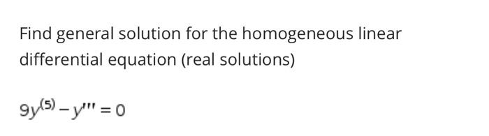 Solved Find general solution for the homogeneous linear | Chegg.com