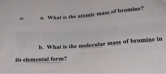 Solved 10. a. What is the atomic mass of bromine? b. What is | Chegg.com