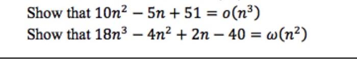 Solved 10n2−5n+51=o(n3) 18n3−4n2+2n−40=ω(n2) | Chegg.com