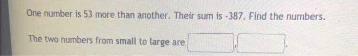 Solved One number is 53 more than another. Their sum is - | Chegg.com