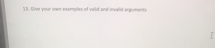 Solved 13. Give your own examples of valid and invalid | Chegg.com