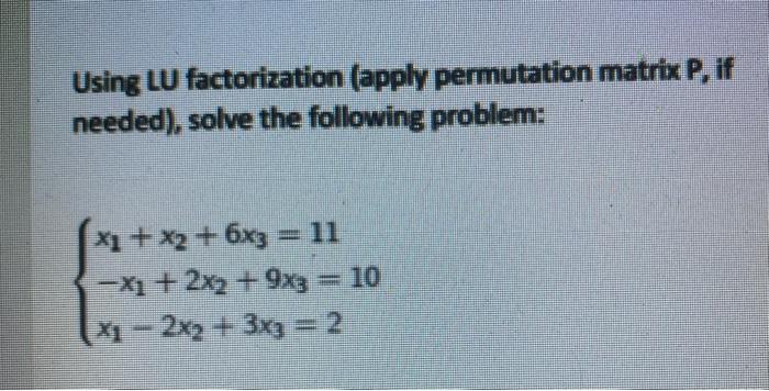 Solved Using LU factorization (apply permutation matrix P, | Chegg.com