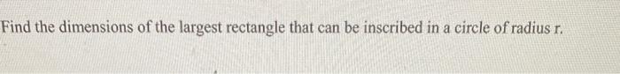 Solved Find the dimensions of the largest rectangle that can | Chegg.com