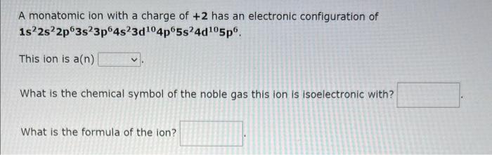 Solved A monatomic ion with a charge of −1 has an electronic | Chegg.com