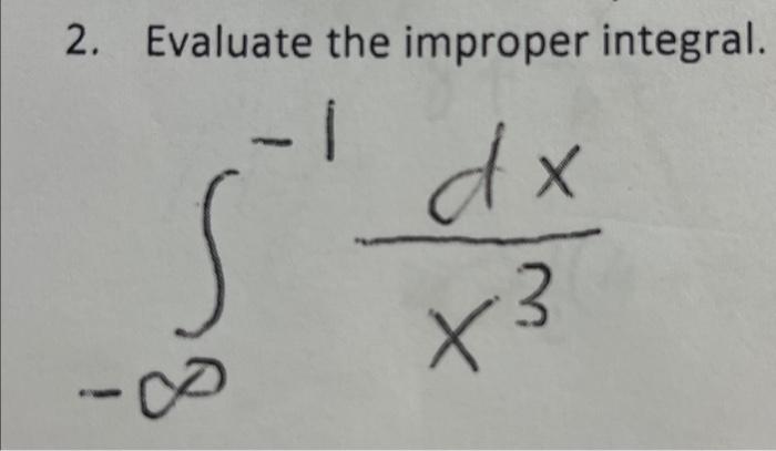 Solved 2. Evaluate the improper integral. ∫−∞−1x3dx | Chegg.com