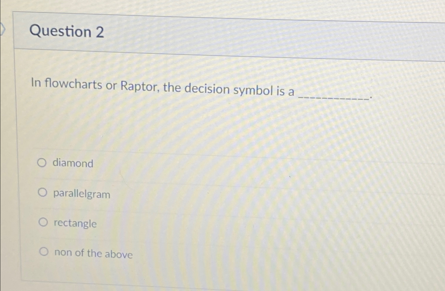 Solved Question 2In flowcharts or Raptor, the decision | Chegg.com
