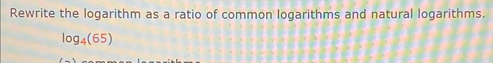 Solved Rewrite the logarithm as a ratio of common logarithms | Chegg.com