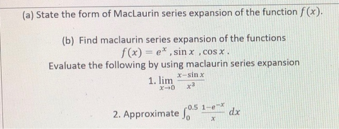Solved (a) State the form of MacLaurin series expansion of | Chegg.com