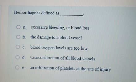 Solved Hemorrhage is defined as a. ﻿excessive bleeding, or | Chegg.com