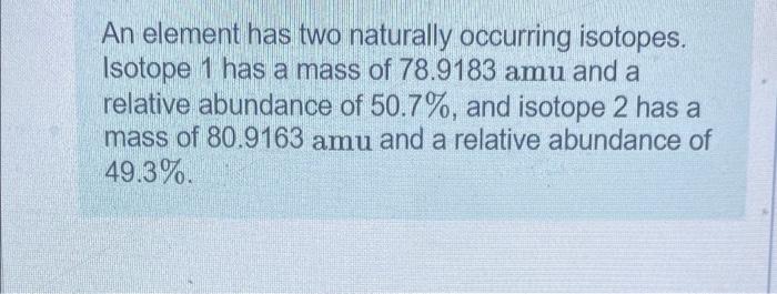 Solved An element has two naturally occurring isotopes. | Chegg.com