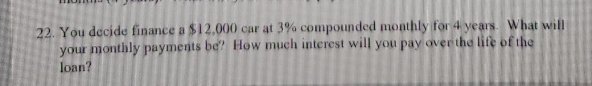 Solved 22. You decide finance a $12,000 car at 3% compounded | Chegg.com