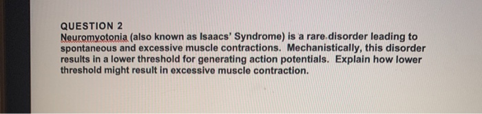 Solved QUESTION 2 Neuromyotonia (also known as Isaacs' | Chegg.com
