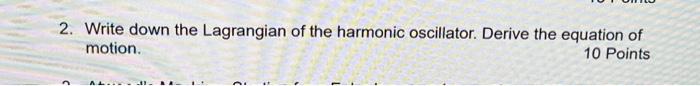 Solved 2. Write down the Lagrangian of the harmonic | Chegg.com