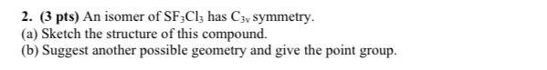 Solved 2. (3 pts) An isomer of SF3Cl3 has C3v symmetry. (a) | Chegg.com
