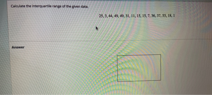 Solved Calculate the interquartile range of the given data. | Chegg.com