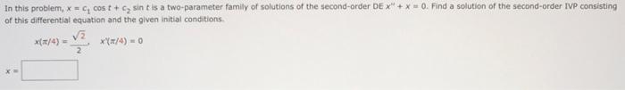 Solved In this problem, x=c1cost+c2sint is a two-parameter | Chegg.com