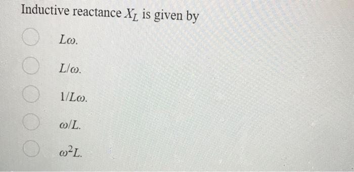 Solved Inductive reactance Xų is given by Lo. O Llo. 1/Lo. | Chegg.com