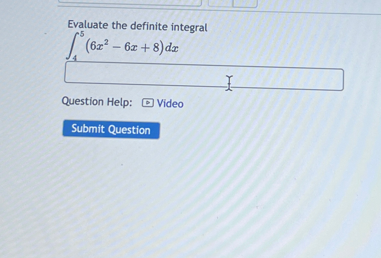 Solved Evaluate the definite integral∫45(6x2-6x+8)dxQuestion | Chegg.com