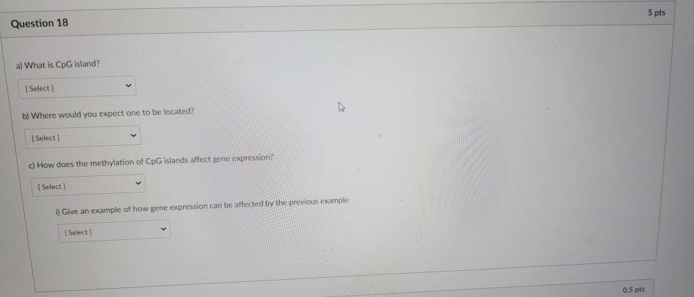 Solved 5 pts Question 18 a) What is CpG Island? Select 1 b) | Chegg.com
