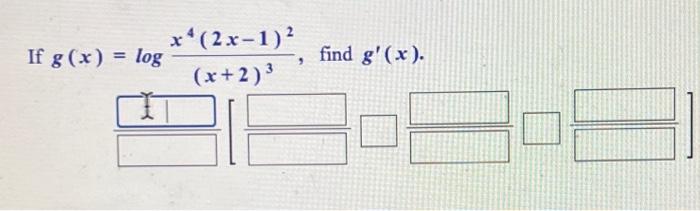 Solved If g (x) = log x^(2x-1)² (x+2) ³ 9 find g'(x). | Chegg.com