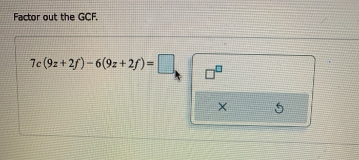 Solved Factor out the GCF. 7c (9z+ 23) – 6(9z+28) = x | Chegg.com