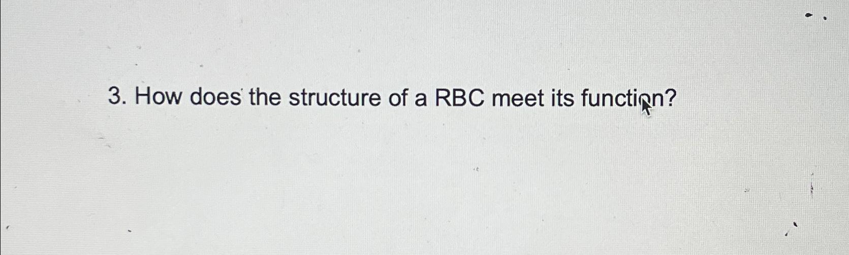 Solved How does the structure of a RBC meet its functipn? | Chegg.com