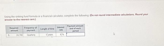 Solved Using the sinking fund formula or a financlal | Chegg.com