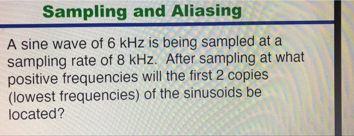 Solved Sampling and Aliasing A sine wave of 6 kHz is being | Chegg.com