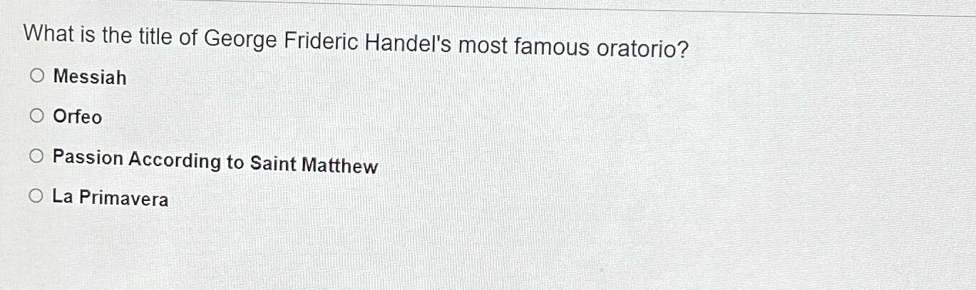 Solved What is the title of George Frideric Handel's most | Chegg.com