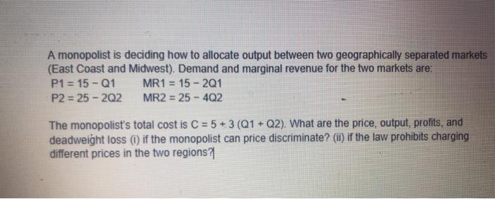 Solved A monopolist is deciding how to allocate output | Chegg.com