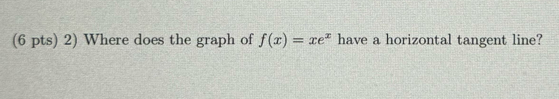 Solved Where does the graph of f(x)=xex ﻿have a horizontal | Chegg.com