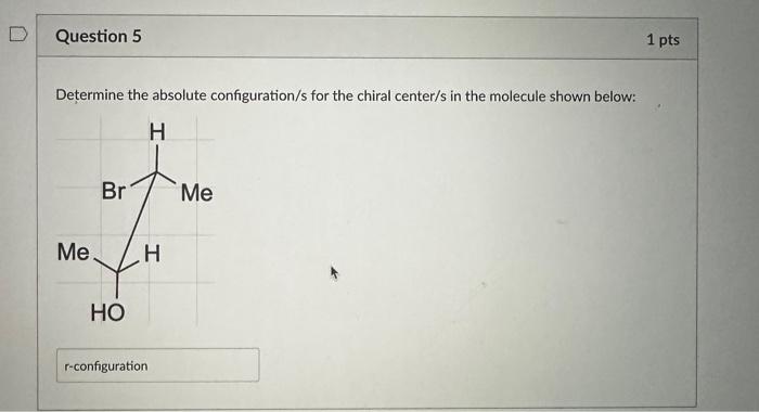 Solved Determine the absolute configuration/s for the chiral | Chegg.com
