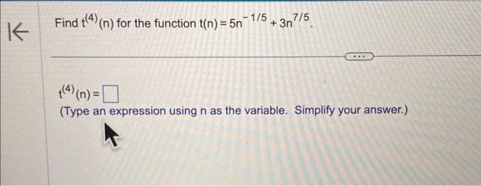 Solved Find t(4)(n) for the function t(n)=5n−1/5+3n7/5. | Chegg.com