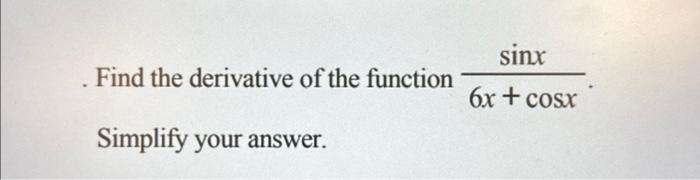 Solved Find the derivative of the function 6x+cosxsinx. | Chegg.com