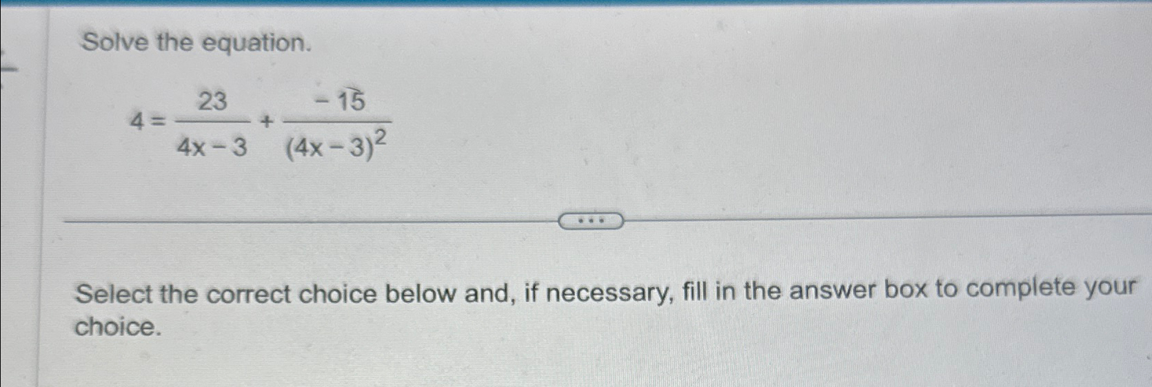 Solved Solve the equation.4=234x-3+-15(4x-3)2Select the | Chegg.com