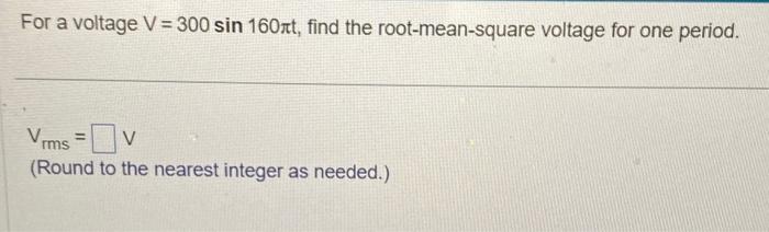Solved \r\nFor a voltage \\( V=300 \\sin 160 \\pi t \\), | Chegg.com