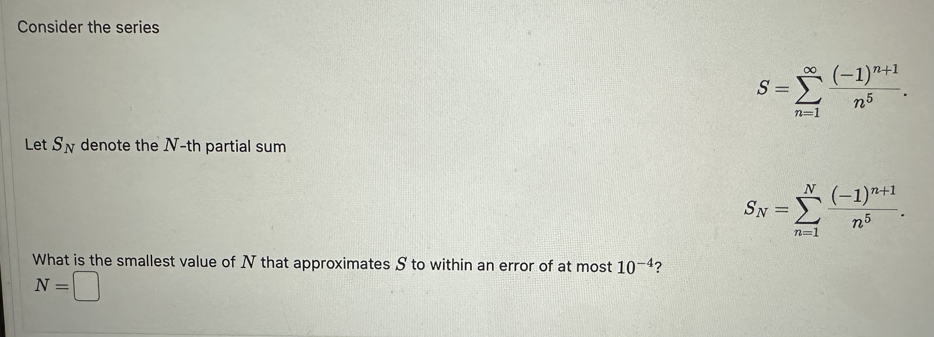 Solved Consider the seriesS=∑n=1∞(-1)n+1n5Let SN ﻿denote the | Chegg.com