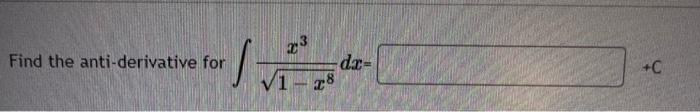 Solved Find the anti-derivative for ∫1−x8x3dx= | Chegg.com