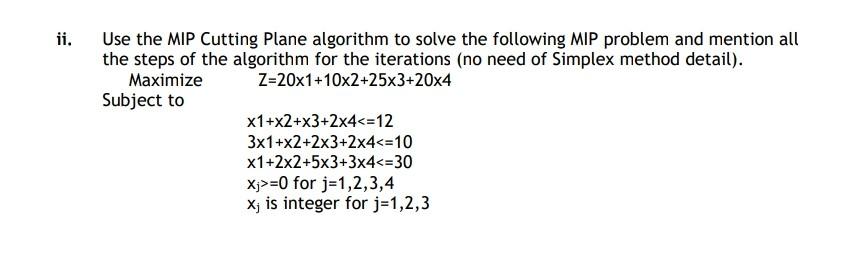 Solved ii. Use the MIP Cutting Plane algorithm to solve the | Chegg.com