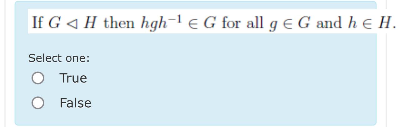 Solved If G H ﻿then hgh-1inG for all ginG and hinH.Select | Chegg.com