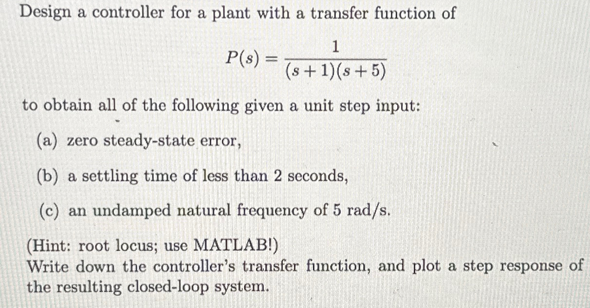 Solved Design a controller for a plant with a transfer | Chegg.com