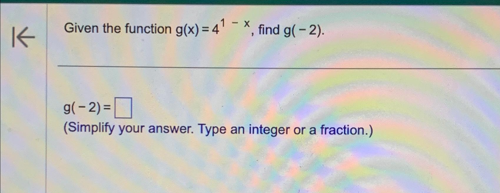 Solved Given the function g(x)=41-x, ﻿find | Chegg.com