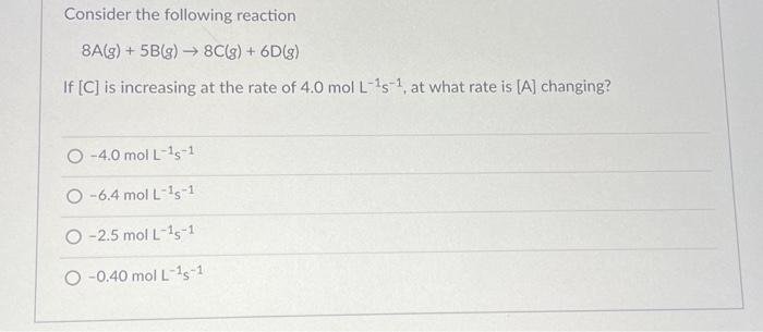 Solved Consider the following reaction 8A(g) + 5B(g) → 8C(g) | Chegg.com
