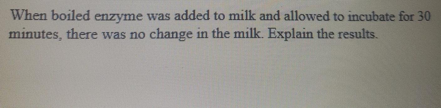 Solved When boiled enzyme was added to milk and allowed to | Chegg.com